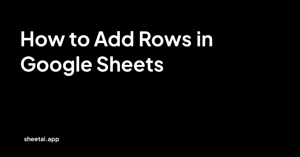 How to Add Rows in Google Sheets | Blog