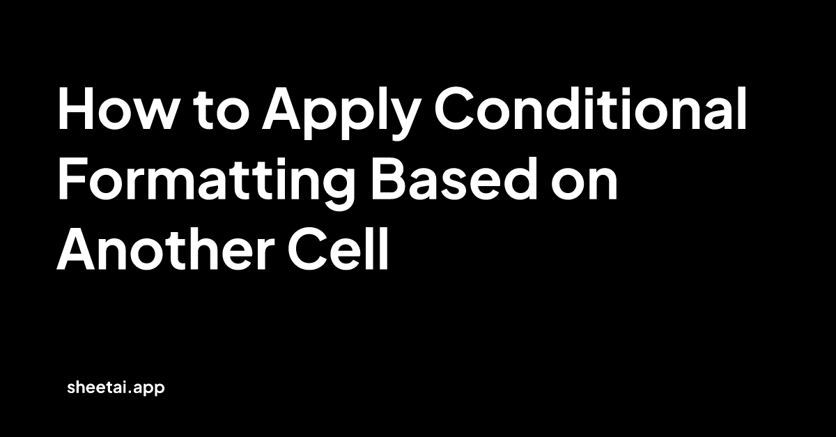 How To Apply Conditional Formatting Based On Another Cell Blog