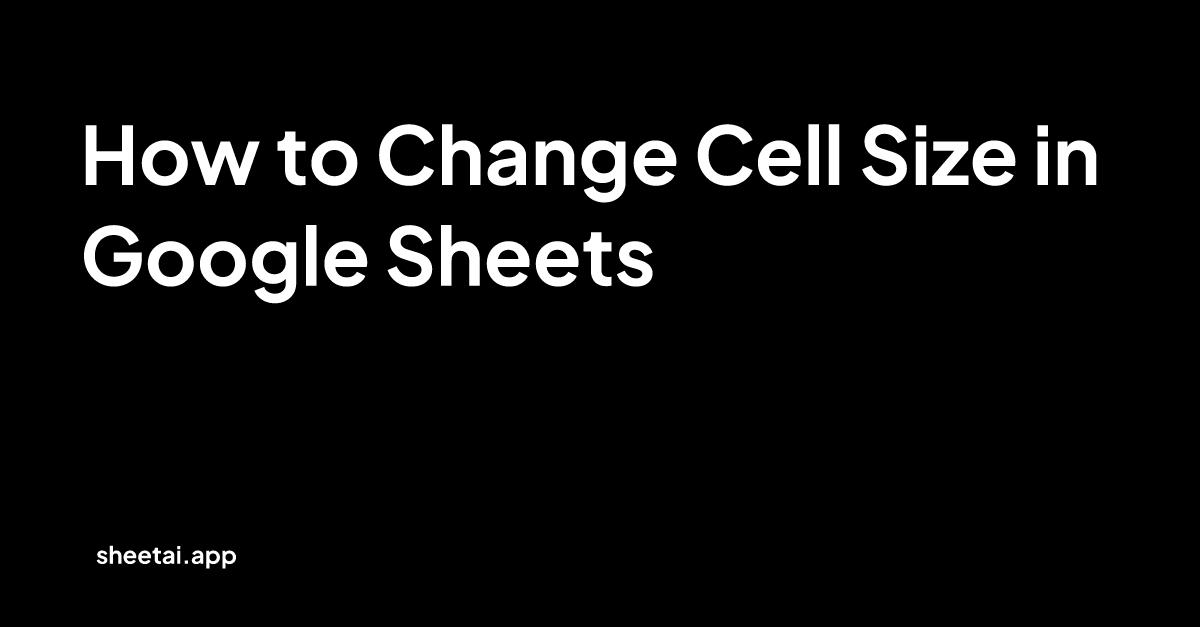 How to Change Cell Size in Google Sheets | Blog