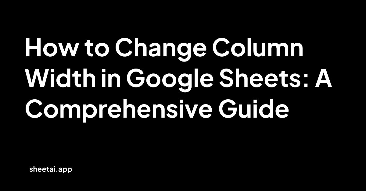 How to Change Column Width in Google Sheets: A Comprehensive Guide | Blog