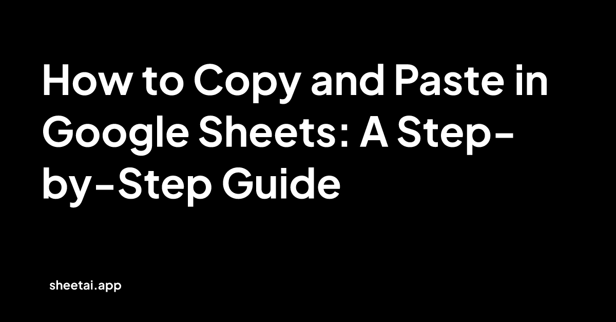 How to Copy and Paste in Google Sheets: A Step-by-Step Guide | Blog