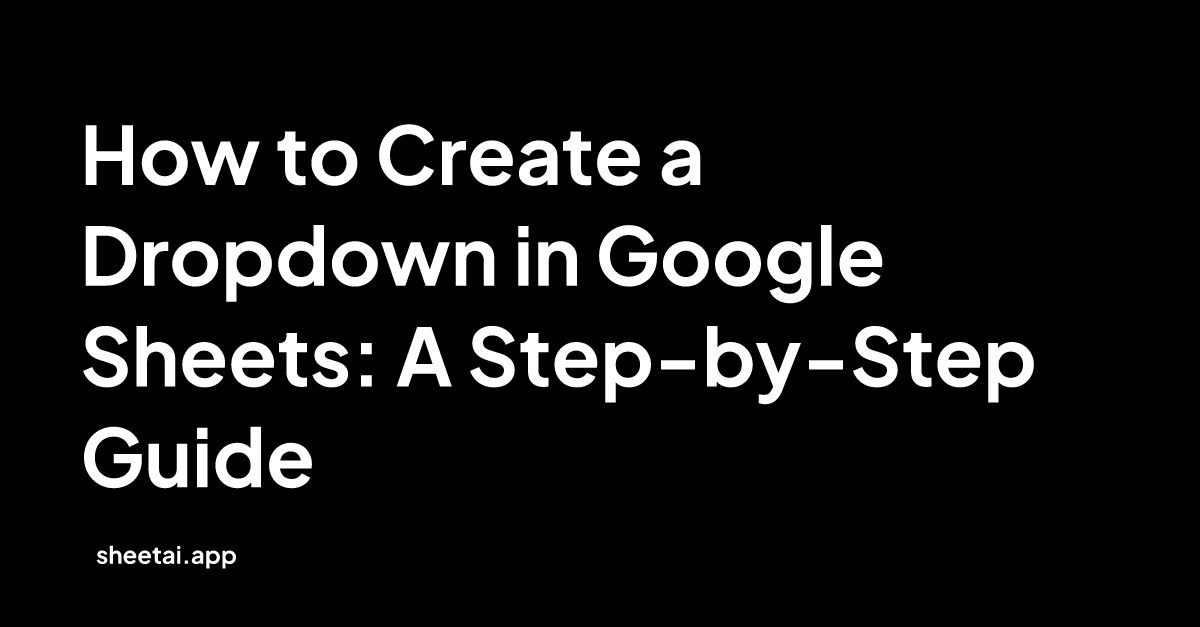 How to Create a Dropdown in Google Sheets: A Step-by-Step Guide | Blog
