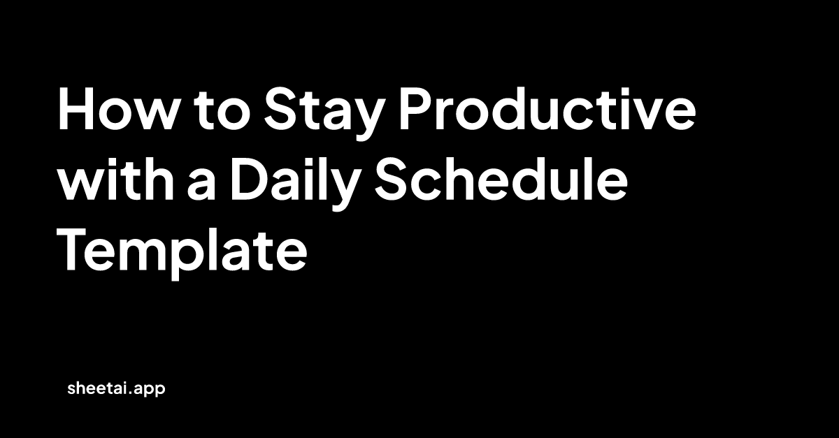 How to Stay Productive with a Daily Schedule Template | Blog