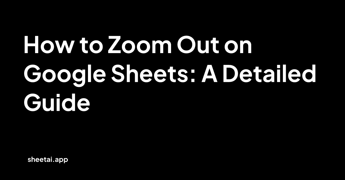 How to Zoom Out on Google Sheets: A Detailed Guide | Blog
